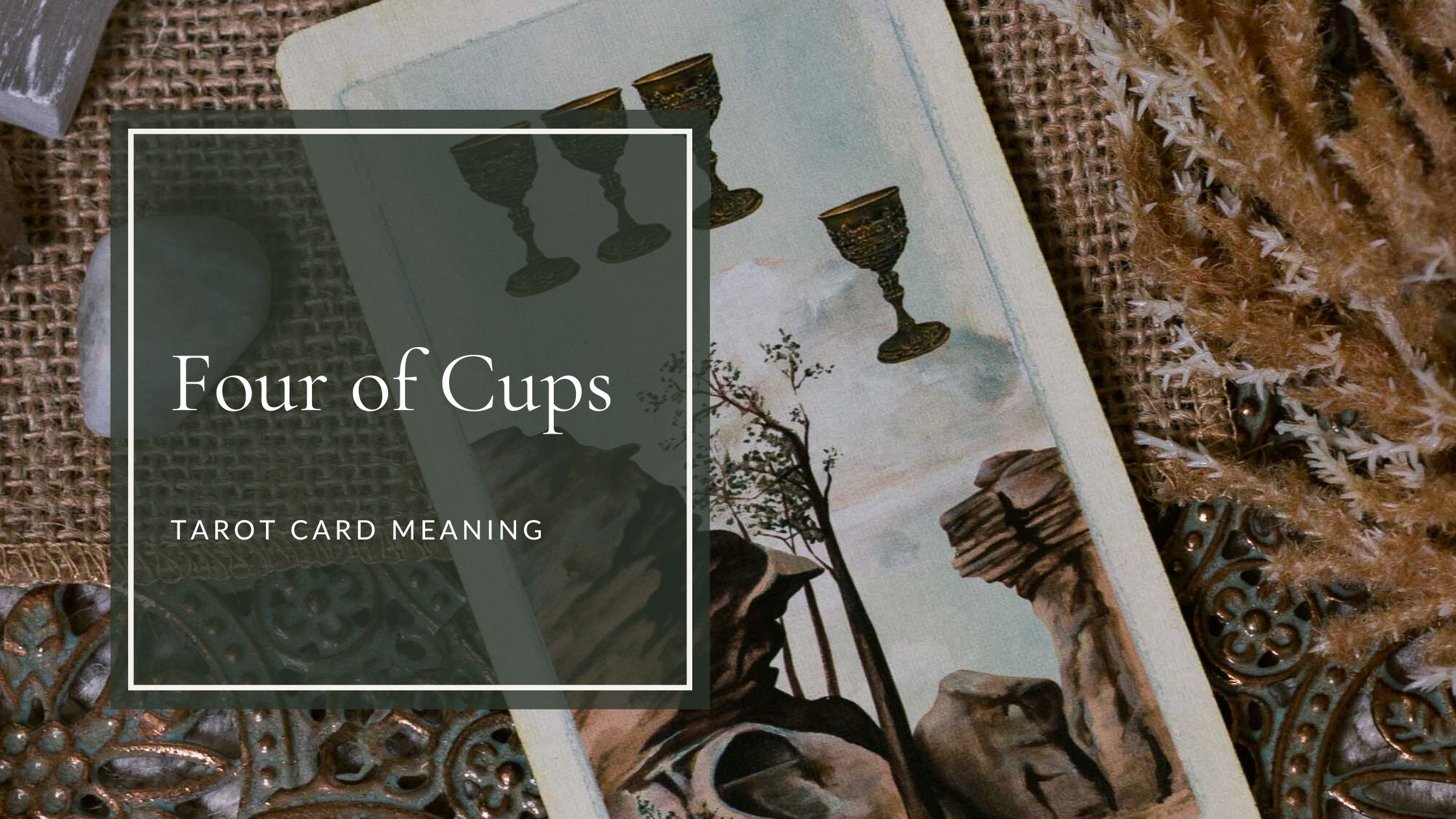 Four of Cups Tarot Meanings | Upright and Reversed